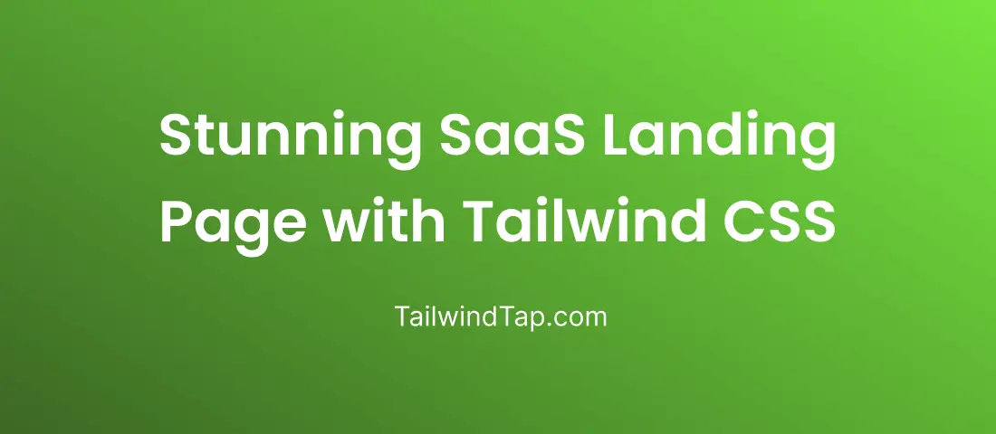 How To Build A Stunning SaaS Landing Page With Tailwind CSS? How To Build A Stunning SaaS Landing Page With Tailwind CSS?