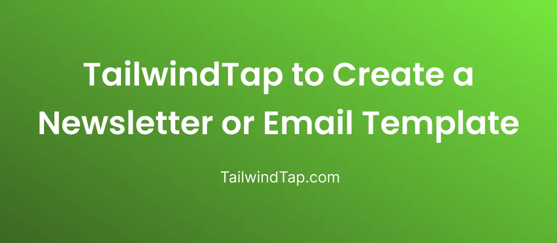 How To Use TailwindTap To Create A Newsletter Or Email Template?